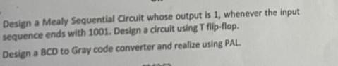 Solved Design a Mealy Sequential Circuit whose output is 1, | Chegg.com