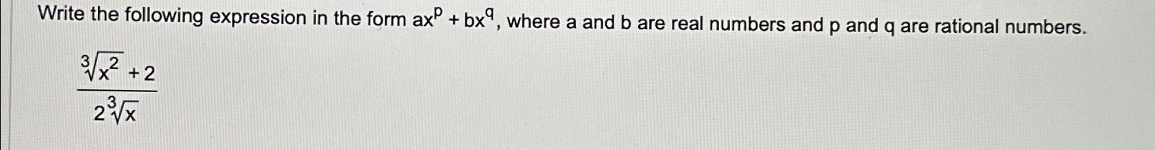 Solved Write the following expression in the form axp+bxq, | Chegg.com