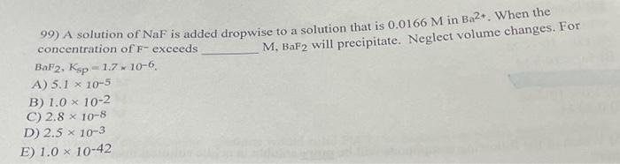 Solved 99) A solution of NaF is added dropwise to a solution | Chegg.com