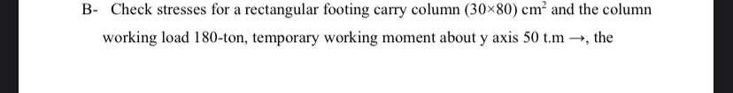 Solved by an EXPERT B- ﻿Check stresses for a rectangular footing carry | Chegg.com