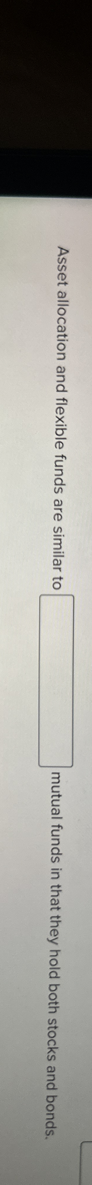 Solved Asset allocation and flexible funds are similar to | Chegg.com