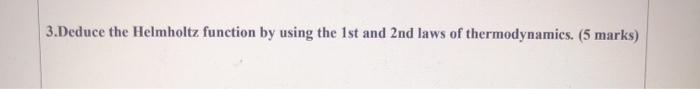 Solved 3.Deduce the Helmholtz function by using the 1st and | Chegg.com