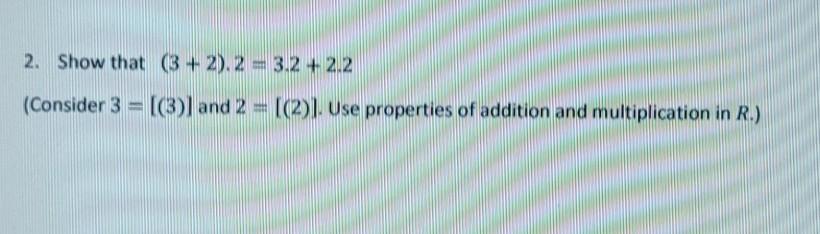 Solved 2. Show that (3 + 2). 2 = 3.2 + 2.2 (Consider 3 = | Chegg.com