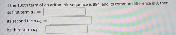 Solved If the 100th term of an arithmetic sequence is 884, | Chegg.com