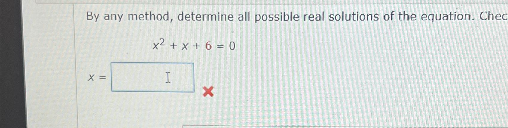 Solved By any method, determine all possible real solutions | Chegg.com