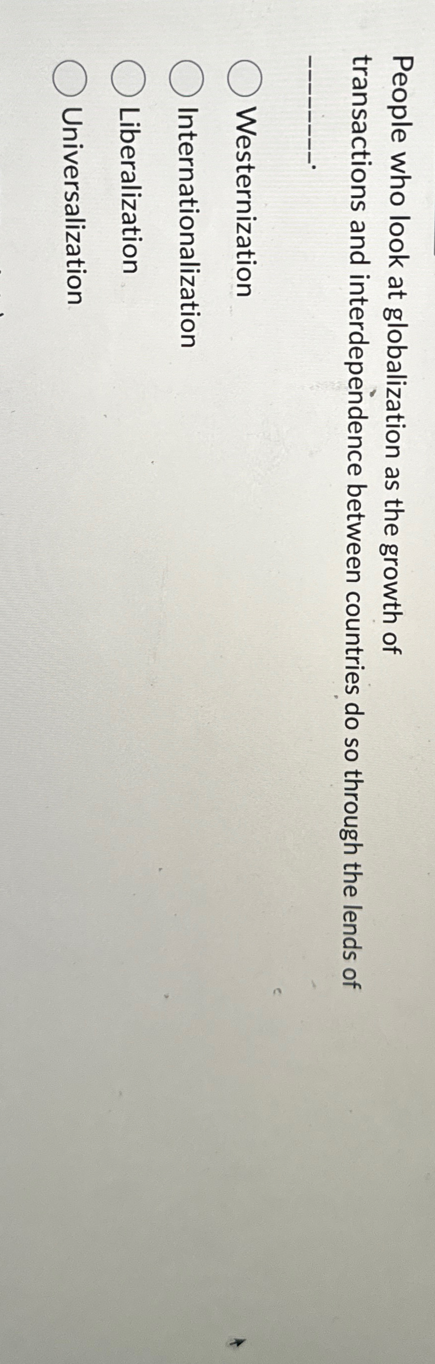 Solved People who look at globalization as the growth of | Chegg.com