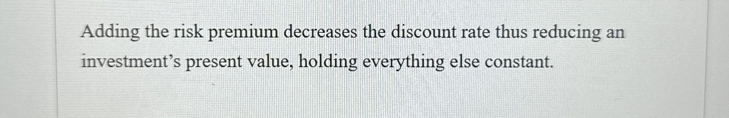 Solved Adding the risk premium decreases the discount rate | Chegg.com