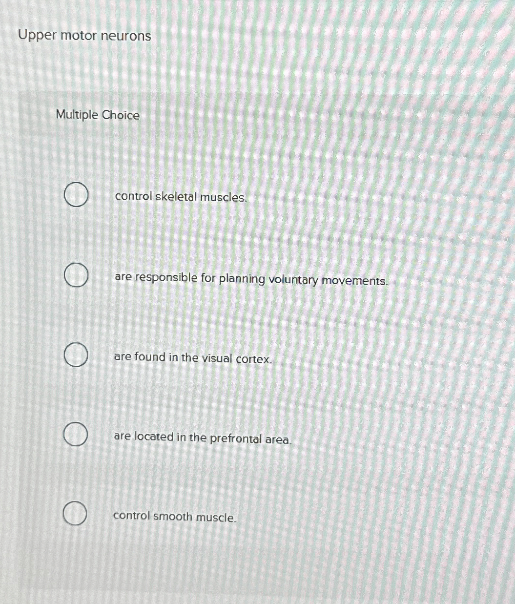 Solved Upper motor neuronsMultiple Choicecontrol skeletal | Chegg.com