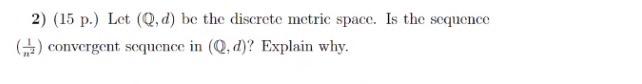 Solved 2) ( 15 p.) Let (Q,d) be the discrete metric space. | Chegg.com