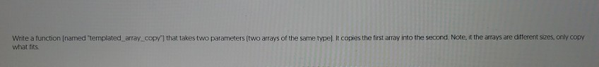 Solved Write A Function Named Templated Array Copy That 