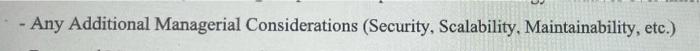 Solved Any Additional Managerial Considerations (Security, | Chegg.com