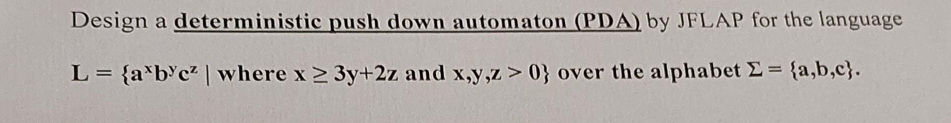 Solved Design a deterministic push down automaton (PDA) by | Chegg.com