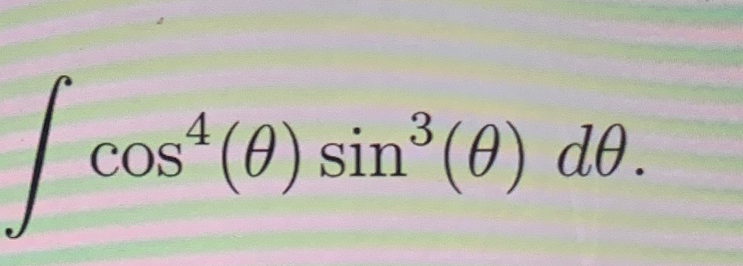 Solved ∫﻿﻿cos4(θ)sin3(θ)dθ | Chegg.com