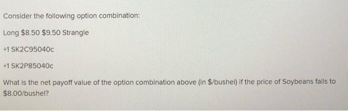 Solved Consider the following option combination: Long $8.50 | Chegg.com