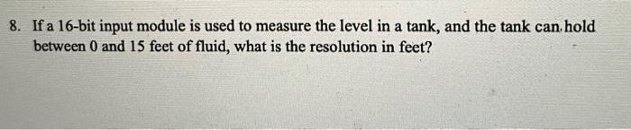 Solved If a 16-bit input module is used to measure the level | Chegg.com