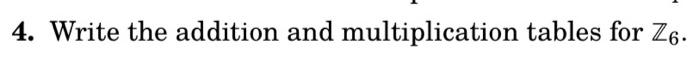 Solved 4. Write the addition and multiplication tables for | Chegg.com