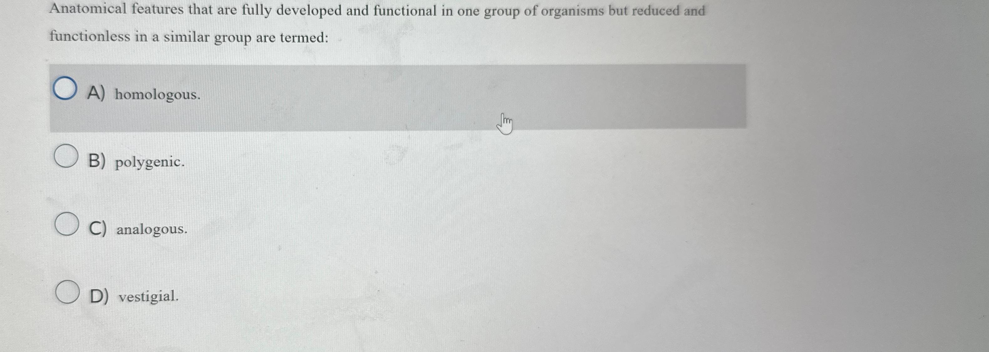 Solved Anatomical features that are fully developed and | Chegg.com