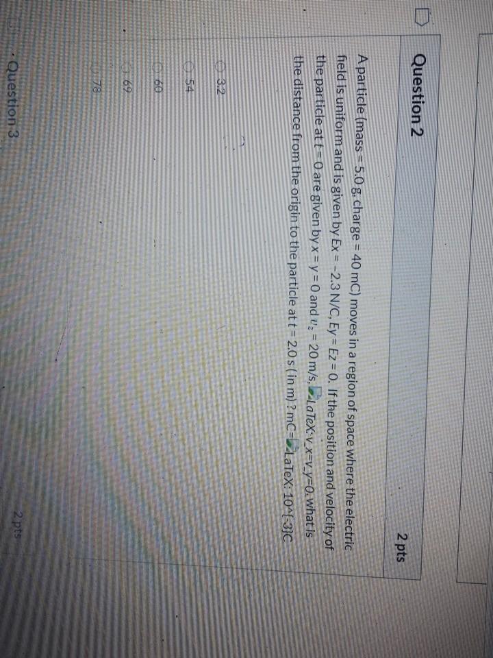 Solved Question 2 2 pts A particle (mass = 5.0 g, charge = | Chegg.com