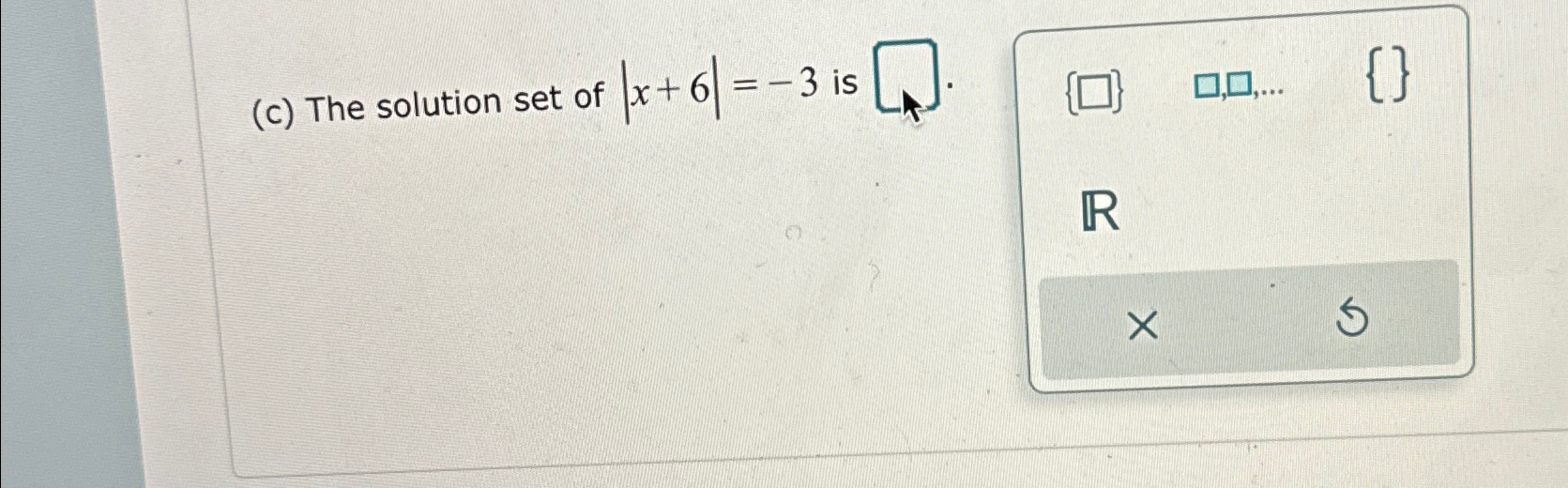 Solved (c) ﻿The solution set of |x+6|=-3 ﻿is . | Chegg.com