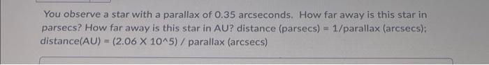 Solved You observe a star with a parallax of 0.35 | Chegg.com