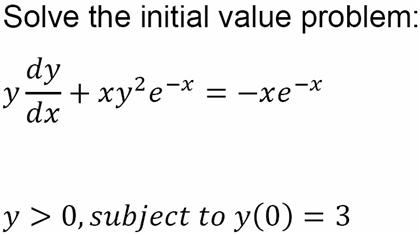 Solved Solve the initial value problem: y dy/dx + xy2 e-x = | Chegg.com