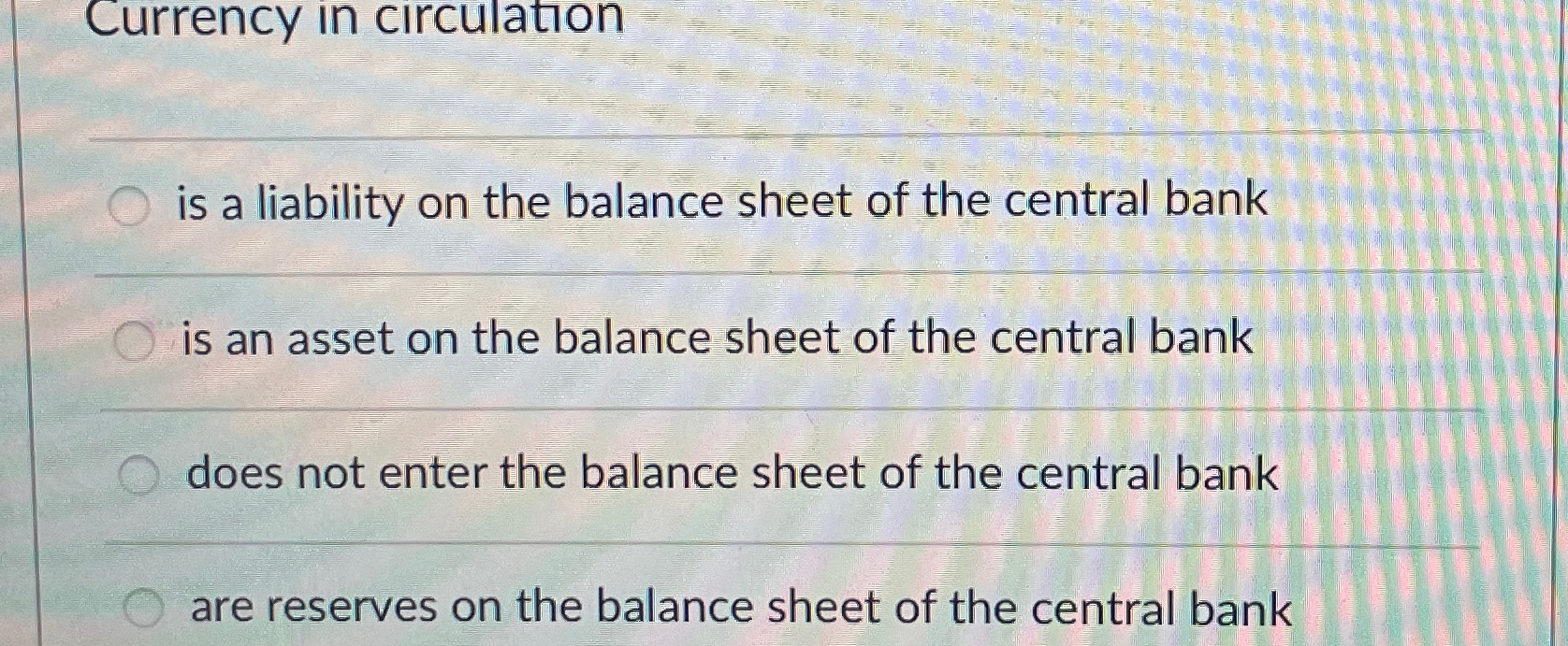Solved Currency in circulationis a liability on the balance | Chegg.com