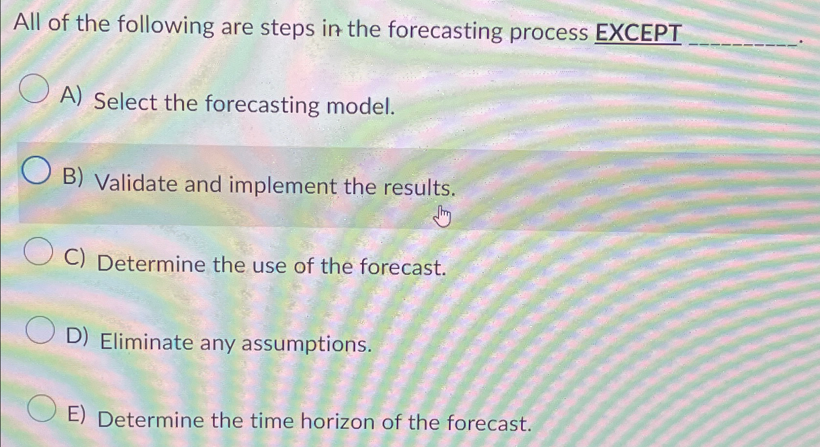 Solved All of the following are steps in the forecasting | Chegg.com