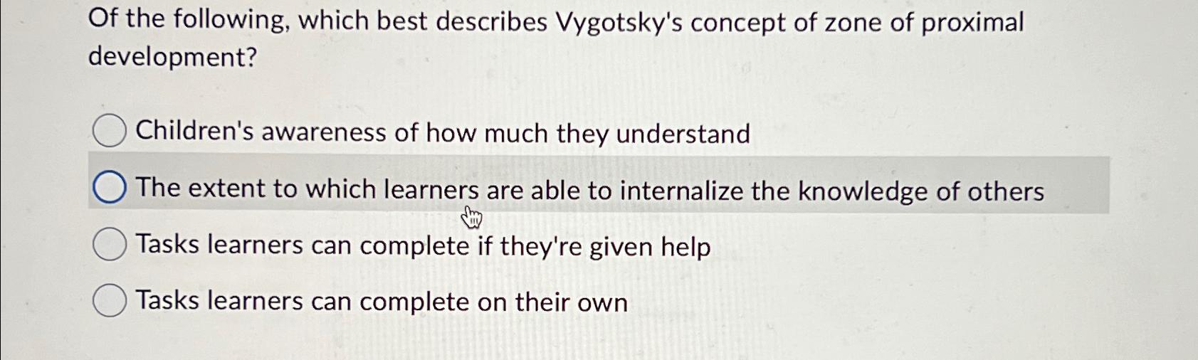 Solved Of the following, which best describes Vygotsky's | Chegg.com