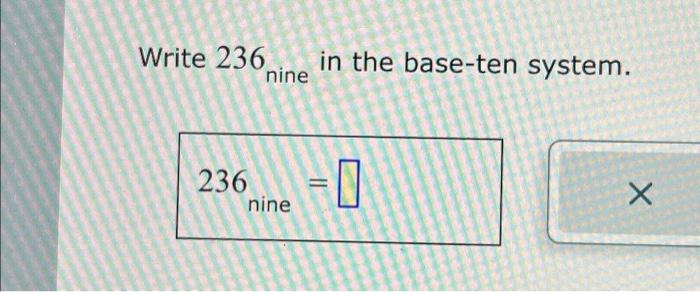 Solved Write 236nine in the base-ten system. | Chegg.com