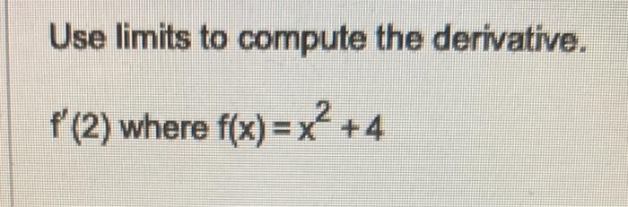 Solved Use limits to compute the derivative. f′(2) where | Chegg.com