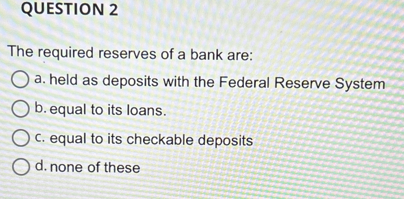 Solved QUESTION 2The required reserves of a bank are:a. | Chegg.com Solved QUESTION 2The required reserves of a bank are:a. | Chegg.com