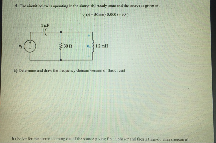 Solved 4- The circuit below is operating in the sinusoidal | Chegg.com