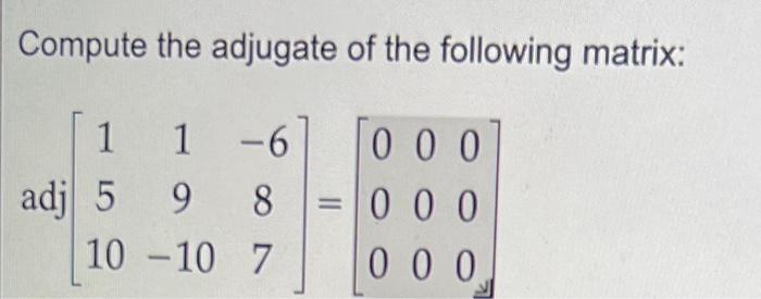 Solved Compute the adjugate of the following matrix: | Chegg.com