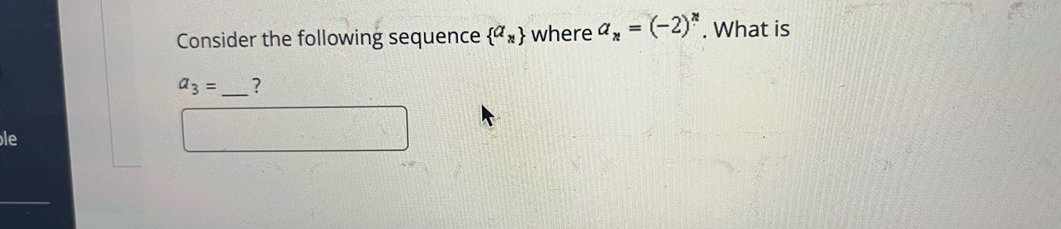 Solved Consider the following sequence {an} ﻿where an=(-2)n. | Chegg.com