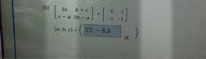 Solved (b) [2ac−ab+c2b−a]=[6−31−1] | Chegg.com