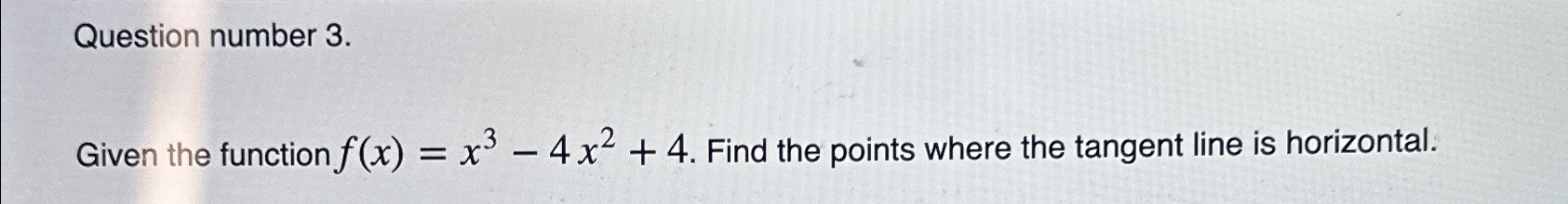 Solved Question number 3.Given the function f(x)=x3-4x2+4. | Chegg.com