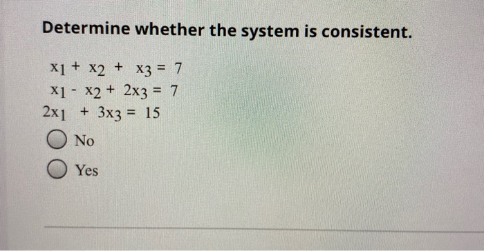 Solved Determine whether the system is consistent. x1 + x2 + | Chegg.com