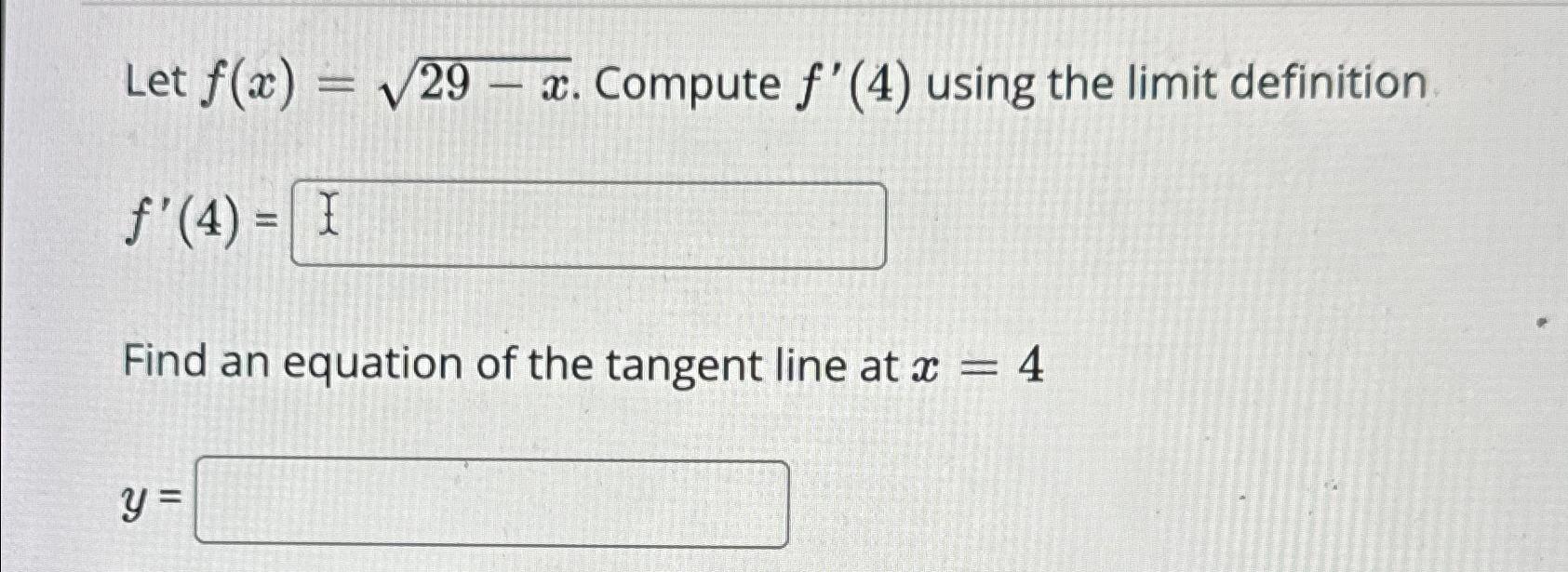 Solved Let f(x)=29-x2. ﻿Compute f'(4) ﻿using the limit | Chegg.com
