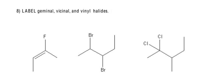 Solved 8) LABEL geminal, vicinal, and vinyl halides. F Br CI | Chegg.com