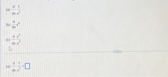 Solved (a) (b) d 1 dx x d dx (a) d x7 (c) 3 dx x 4 T d 1 dx | Chegg.com