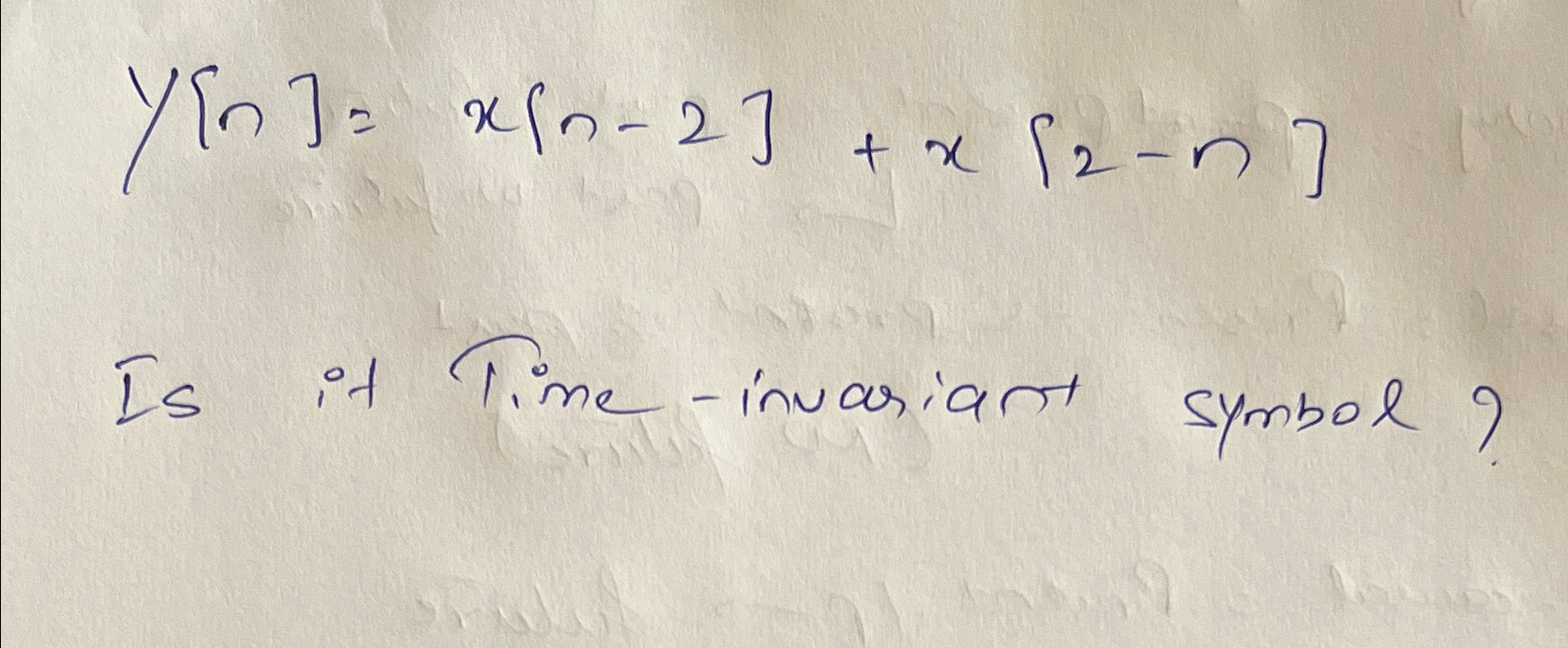 Solved y[n]=x[n-2]+x[2-n]Is if Time-invariant symbol? | Chegg.com