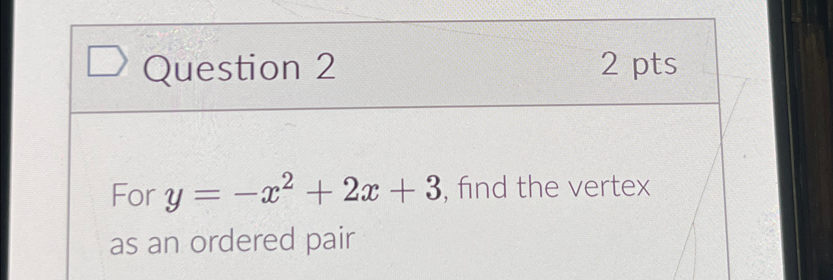 Solved Question 22 ptsFor y=-x2+2x+3, find the vertex as | Chegg.com Solved Question 22 ptsFor y=-x2+2x+3, find the vertex as | Chegg.com