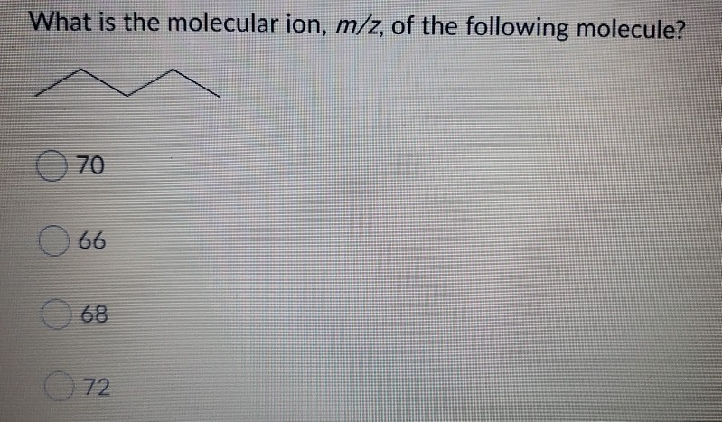 Solved What is the molecular ion, m/z, of the following | Chegg.com