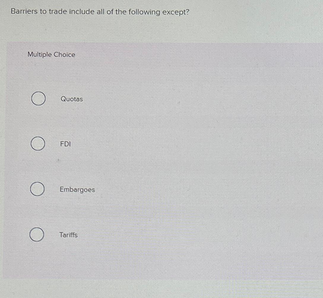 Solved Barriers to trade include all of the following | Chegg.com