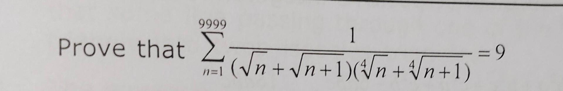 Solved Prove that ∑n=19999(n+n+1)(4n+4n+1)1=9 | Chegg.com