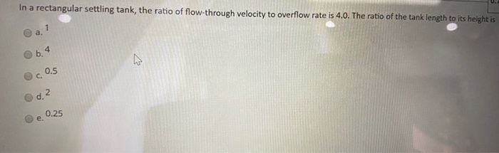 Solved In a rectangular settling tank, the ratio of | Chegg.com