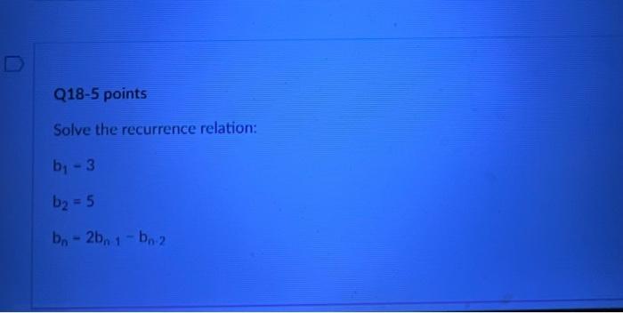 Solved Q18-5 points Solve the recurrence relation: | Chegg.com