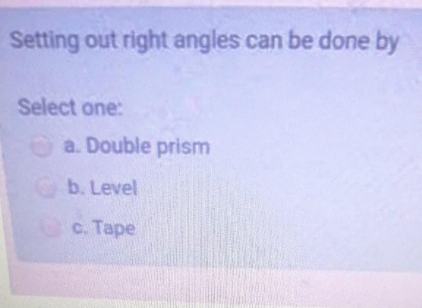Solved Setting out right angles can be done by Select one: | Chegg.com