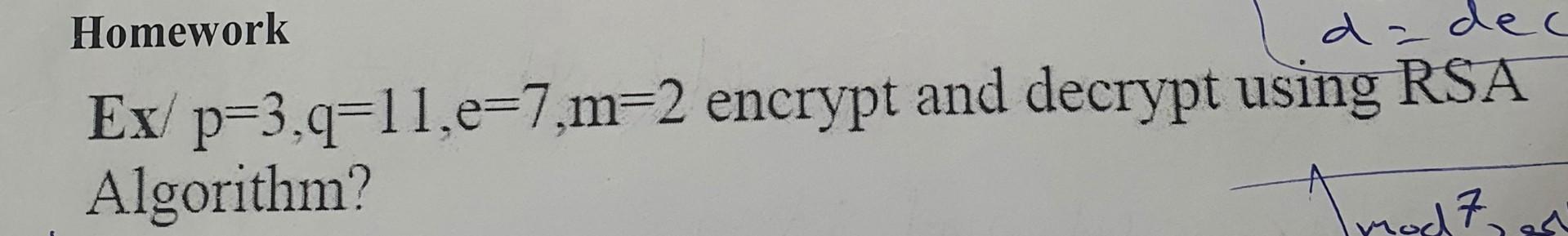 Solved Homework Ex/p=3,q=11,e=7,m=2 encrypt and decrypt | Chegg.com