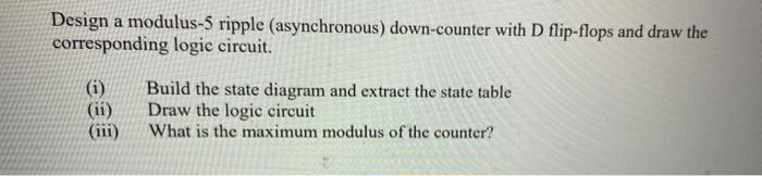 Solved Design a modulus-5 ripple (asynchronous) down-counter | Chegg.com
